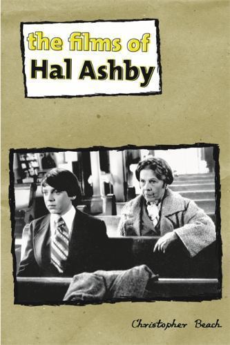 Contemporary Approaches to Film and Media Ser.: Films of Hal Ashby by ...