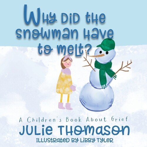 Julie Thomason Why Did the Snowman Have to Melt? A Children's Book ...