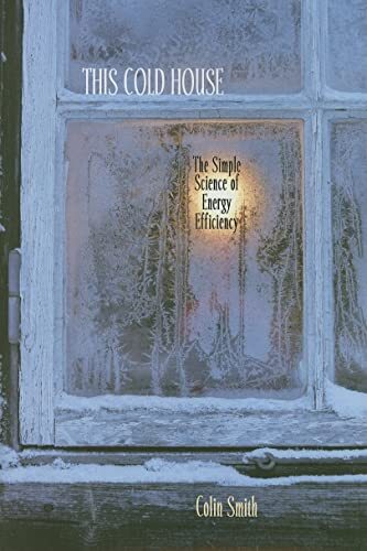 This Cold House – The Simple Science of Energy Effic... by Smith, Colin ...