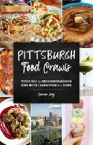 Pittsburgh Food Crawls: Touring the Neighborhoods One Bite and Libation ...