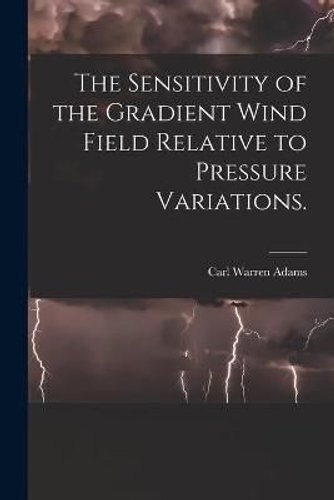 The Sensitivity of the Gradient Wind Field Relative to Pressure ...