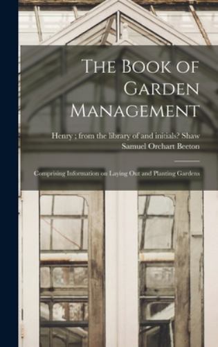 The Book of Garden Management : Comprising Information on Laying Out ...