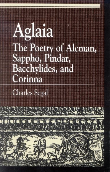 Aglaia : The Poetry of Alcman, Sappho, Pindar, Bacchylides, and Corinna ...