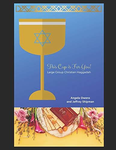 This Cup is For You!: Large Group Christian Haggadah, Angela-Owens ...