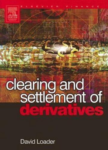 Clearing and Settlement of Derivatives by David Loader (2005, Hardcover ...