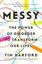 Messy : The Power of Disorder to Transform Our Lives by Tim Harford ...