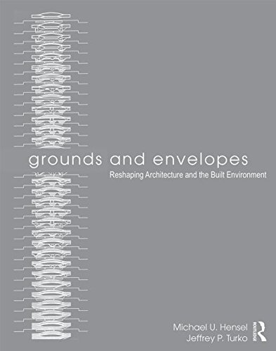 GROUNDS AND ENVELOPES: RESHAPING ARCHITECTURE AND THE By Michael U ...