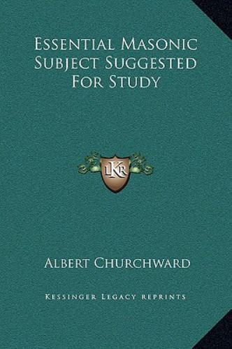 Essential Masonic Subject Suggested for Study by Albert Churchward ...