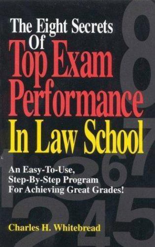 Eight Secrets of Top Exam Performance in Law School : An Easy-to-Use ...