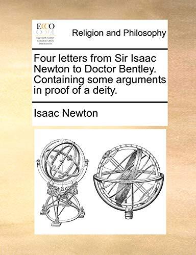 Four letters from Sir Isaac Newton to Doctor Bentley. Containing some ...