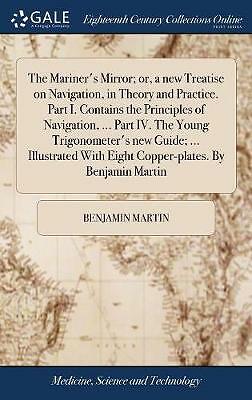 The Mariner's Mirror; Or, a New Treatise on Navigation, in Theory and ...