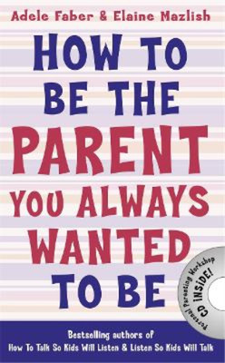 Elaine Mazlish Adele Faber How to Be the Parent You Always Wanted to Be (Poche) | eBay