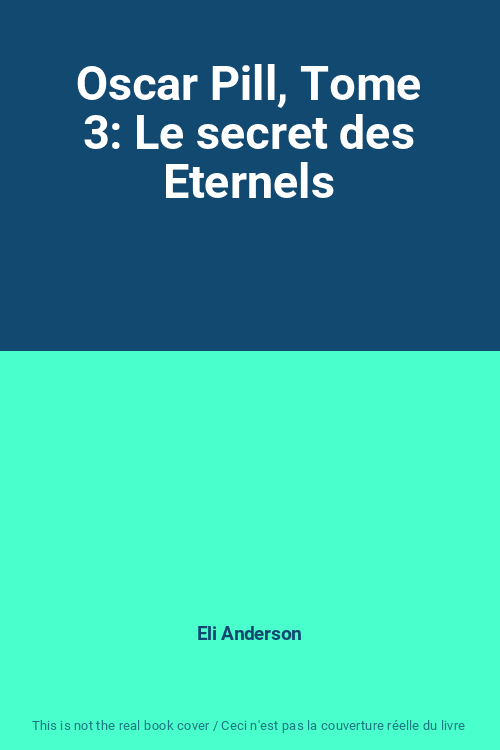 Oscar Pill, Tome 3: Le secret des Eternels, Eli Anderson | eBay
