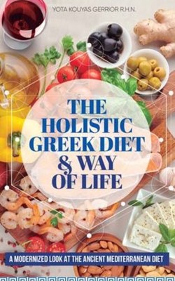 The Holistic Greek Diet & Way of Life by Kouyas Gerrior, Yota ...