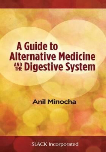 A Guide to Alternative Medicine and the Digestive System by Anil Minocha (Paperback, 2012) for ...