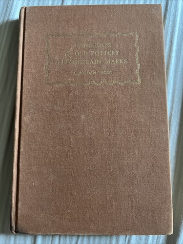 HANDBOOK OF OLD POTTERY and PORCELAIN MARKS by C Jordan Thorn 1947 HC ...