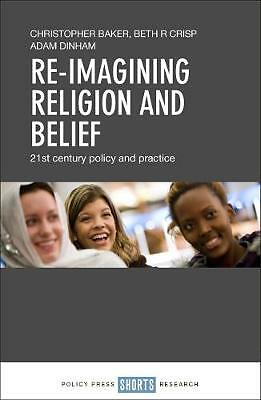 Re-Imagining Religion and Belief : 21st Century Policy and Practice by ...