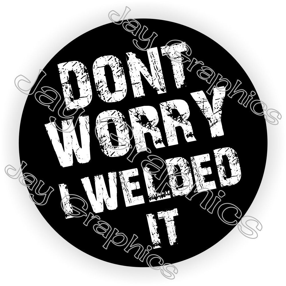 Dont Worry I Welded It Hard Hat Sticker Decal Welder Welding Helmet Mig ...