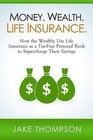 Money. Wealth. Life Insurance.: How the Wealthy Use Life Insurance as a ...