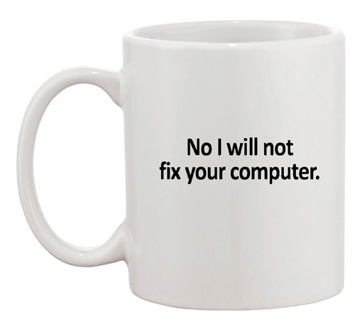 No I Will Not Fix Your Computer IT Geek Nerd Funny Ceramic White Coffee ...