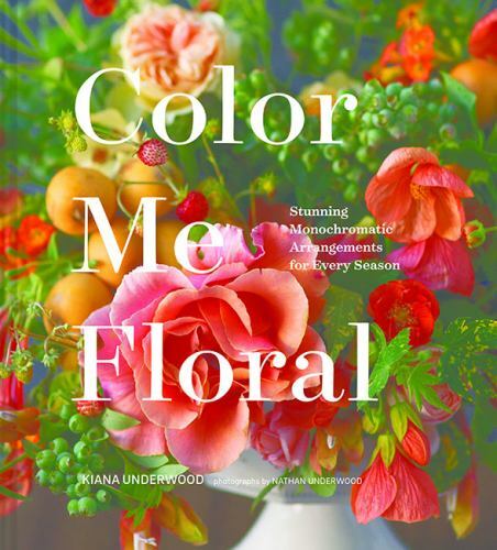 Color Me Floral : Stunning Monochromatic Arrangements for Every Season ...