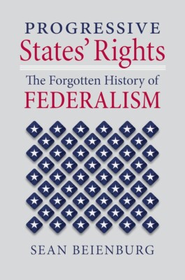 Progressive States' Rights: The Forgotten History of Federalism ...