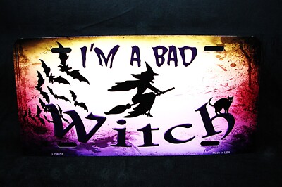 THE WITCH I AM A BAD WITCH METAL NOVELTY CAR LICENSE PLATE AUTO TAG | eBay