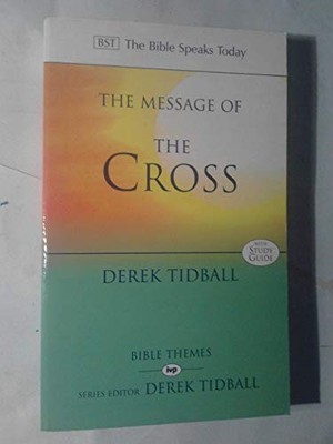 The Message of the Cross (The Bible Speaks Today) by Derek Tidball ...