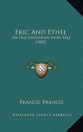 Eric and Ethel : An Old Fashioned Fairy Tale (1885) by Francis Francis ...