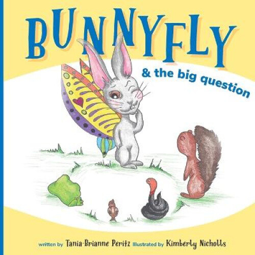 Bunnyfly & the Big Question by Tania-Brianne Peritz-Fox 9780692598238 ...