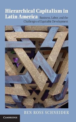 Hierarchical Capitalism in Latin America: Business, Labor, and the ...