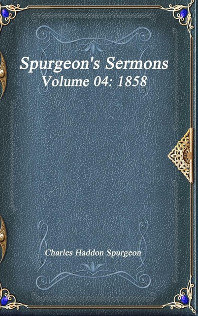 Spurgeon's Sermons Volume 04 von Charles Haddon Spurgeon (2017 ...