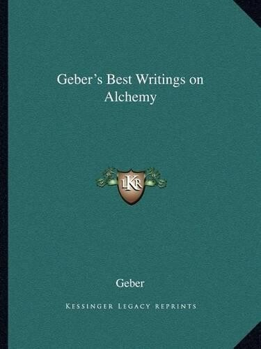 Geber Geber's Best Writings on Alchemy (Poche) 9781162612973 | eBay