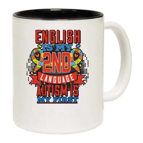 English Is My 2Nd Language Autism Is My First - Funny Novelty Coffee ...