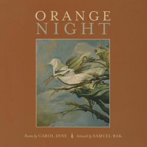 Orange Night : Poems by Carol Dine and Artwork by Samuel Bak by Carol ...
