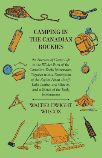 Walter Dwight Wilcox Camping In The Canadian Rockies (Paperback) (UK ...