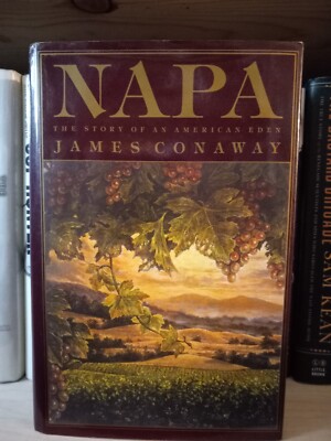 Napa : The Story of an American Eden by James Conaway (1990, Hardcover ...