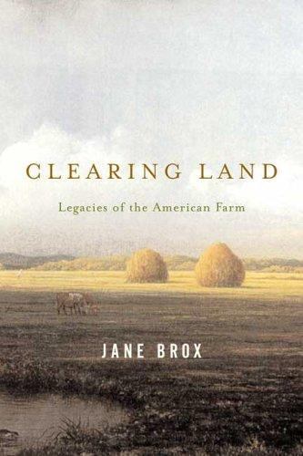 Clearing Land : Legacies of the American Farm by Jane Brox (2005, Trade ...