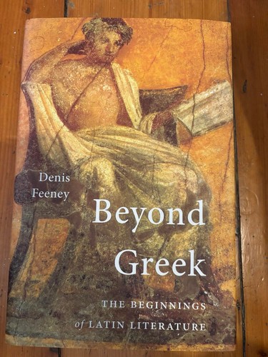 Beyond Greek: The Beginning of Latin Literature. D, Feeney. Like New ...
