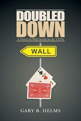 Doubled Down: A Novel of Wall Street in the 1970S by Gary B Helms ...