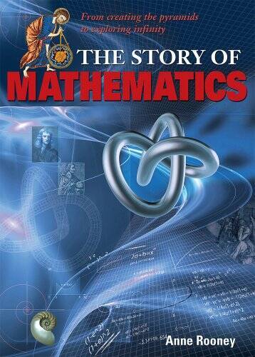 The Story of Mathematics: From Creating the Pyramids to Exploring I ...