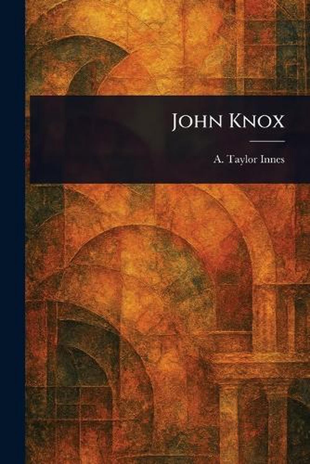 John Knox by A. Taylor (Alexander Taylor) Innes (2025, Trade Paperback ...