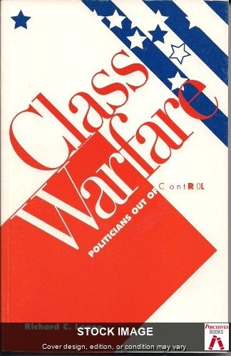Class Warfare: Politicians Out of Control by Legge, Richard C. Legge ...
