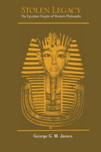 Stolen Legacy: the Egyptian Origins of Western Philosophy by George G ...