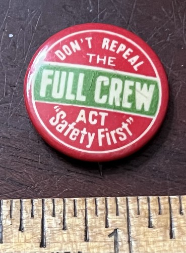 Train Safety c 1912, Don't Repeal th Full Crew Act, Pinback Button ...