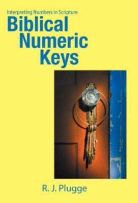 Biblical Numeric Keys: Interpreting Numbers In Scripture 9781512766080 ...