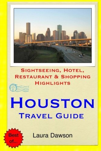 HOUSTON TRAVEL GUIDE: SIGHTSEEING, HOTEL, RESTAURANT & By Laura Dawson ...