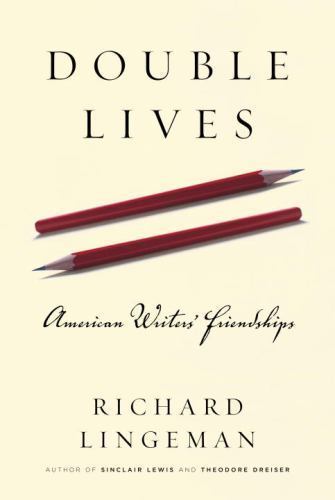 Double Lives : American Writers' Friendships by Richard R. Lingeman ...