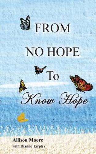 From No Hope to Know Hope - Paperback By Moore, Allison - GOOD ...