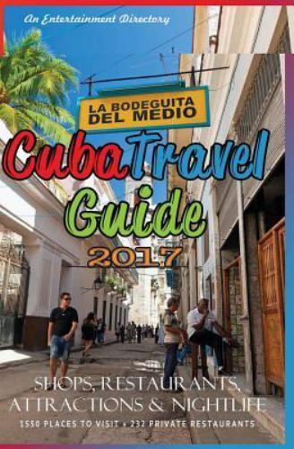 Cuba Travel Guide 2017 : Shops, Restaurants, Attractions and Nightlife ...